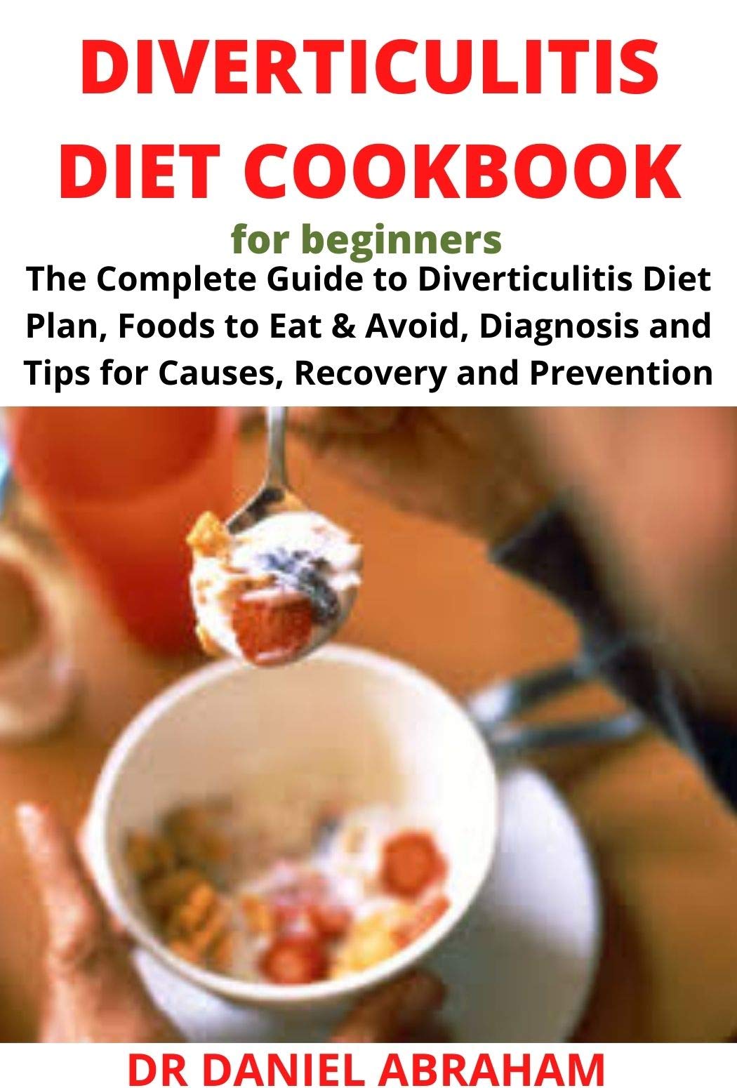 DIVERTICULITIS DIET COOKBOOK FOR BEGINNERS: The complete guide to ...