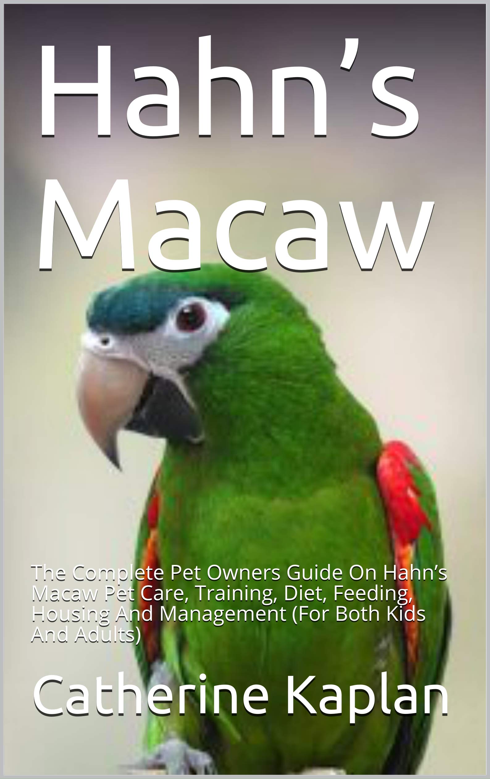 Hahn’s Macaw : The Complete Pet Owners Guide On Hahn’s Macaw Pet Care ...