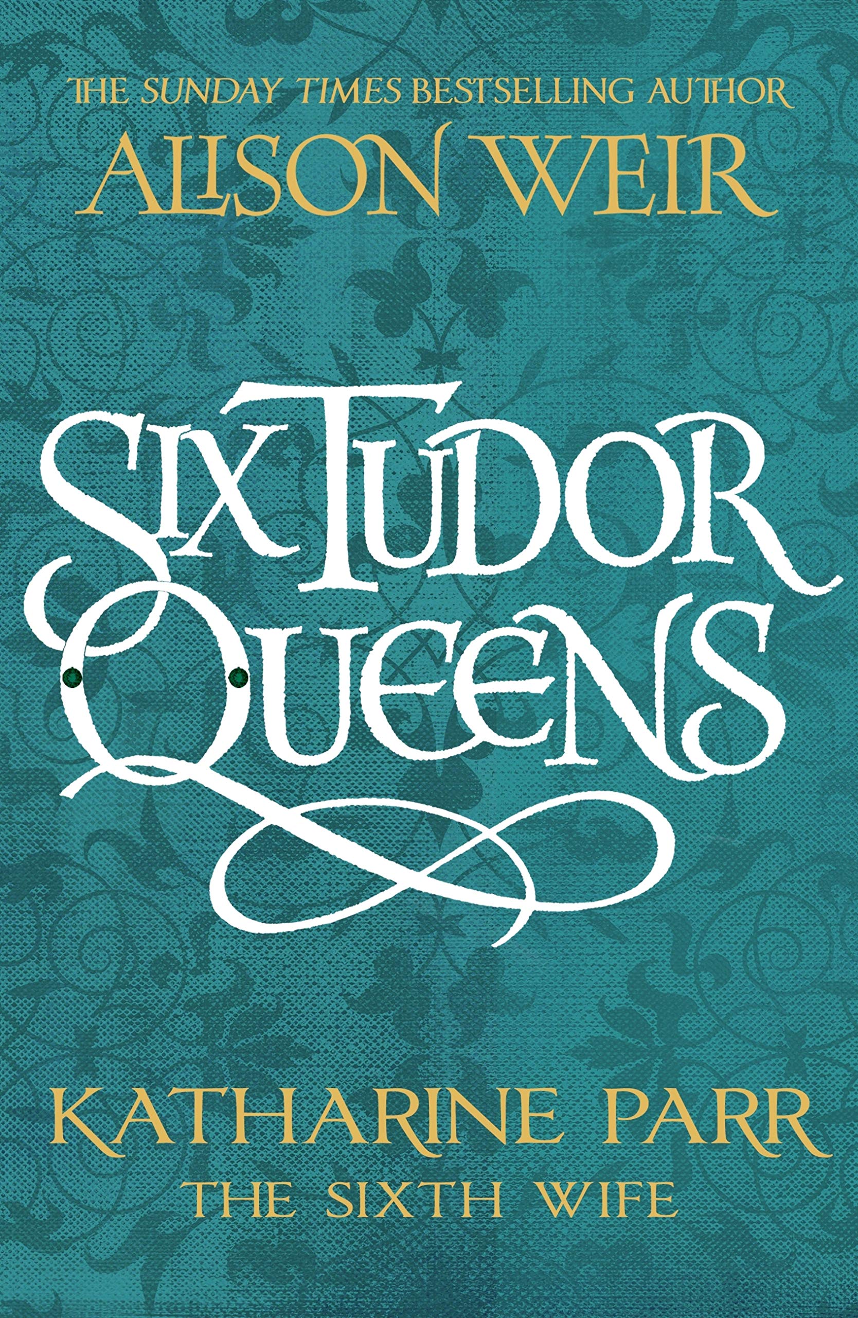 Six Tudor Queens: Katharine Parr, The Sixth Wife: Six Tudor Queens 6 by ...