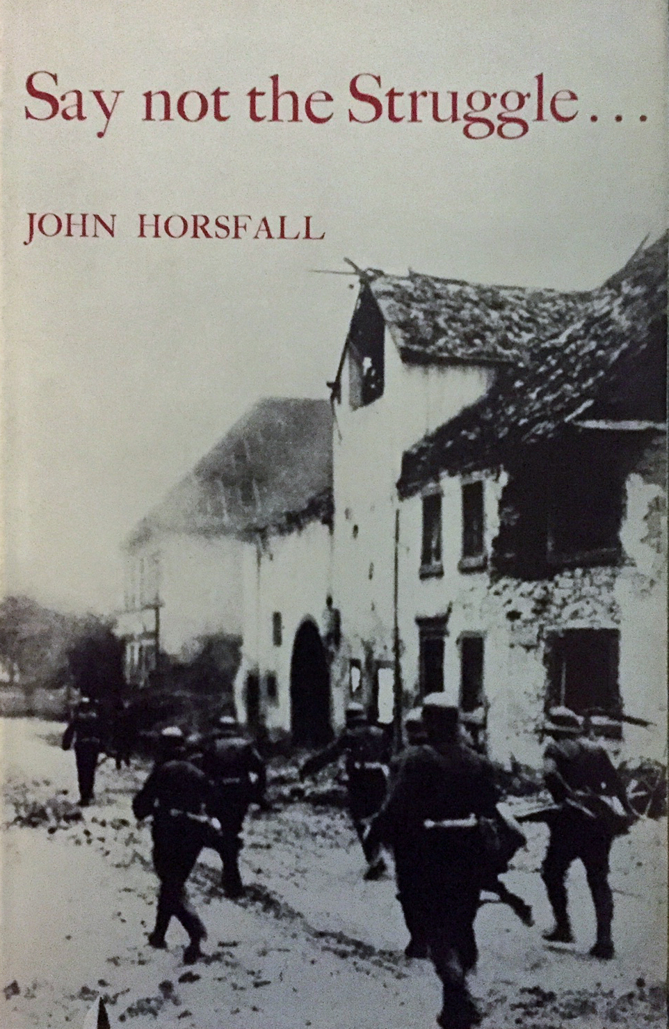Say Not The Struggle by John Horsfall | Goodreads