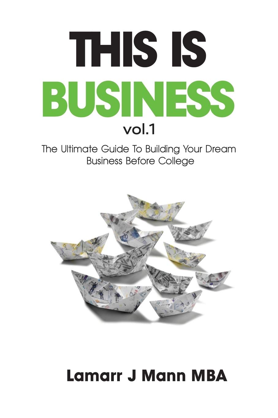 This Is Business vol. 1: The Ultimate Guide To Building Your Dream ...