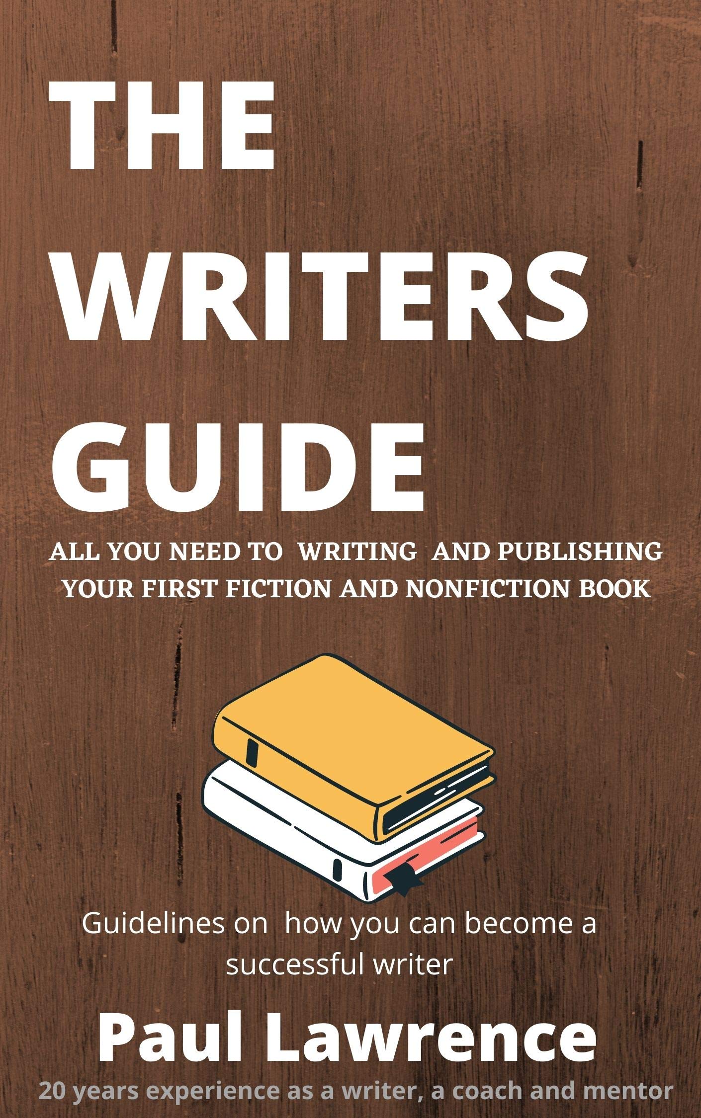 The writers guide: all you need to publishing your first fiction and ...