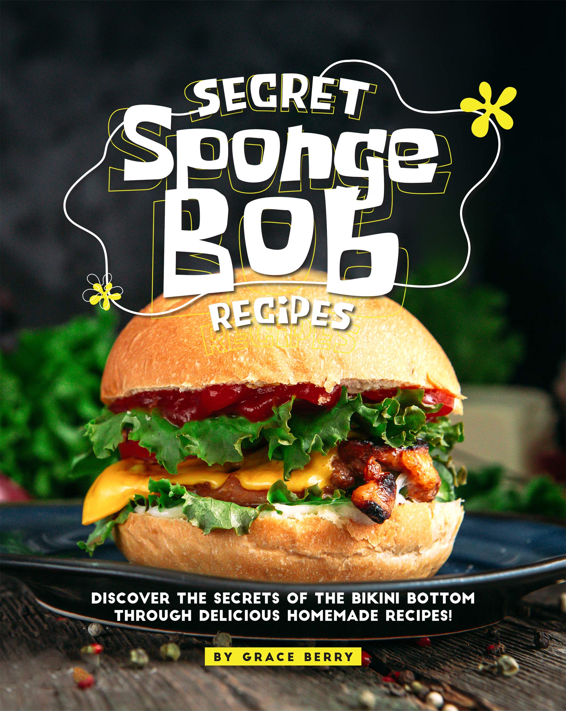 Secret SpongeBob Recipes: Discover the Secrets of The Bikini Bottom ...