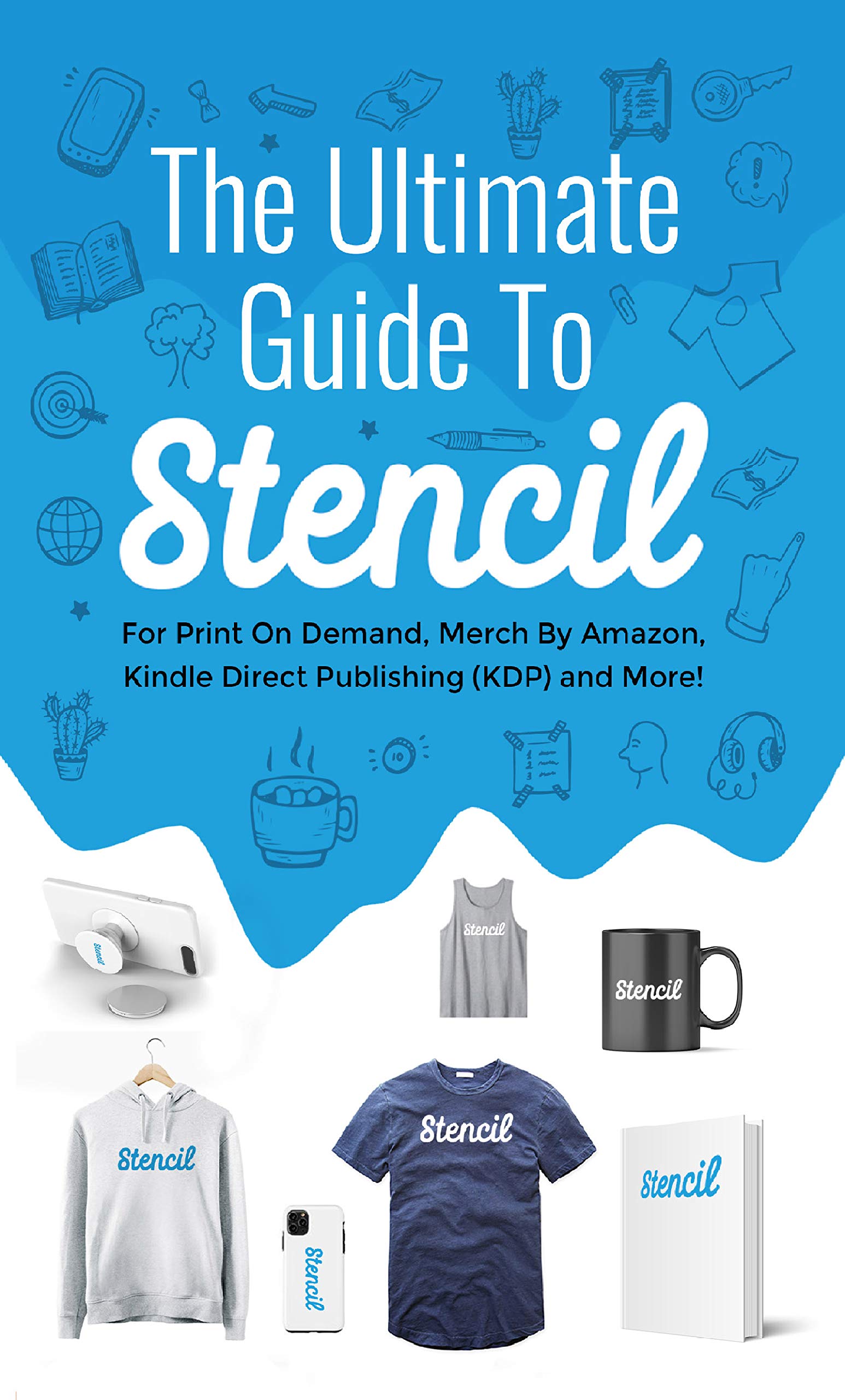 The Ultimate Guide To Stencil: For Print On Demand, Merch By Amazon ...