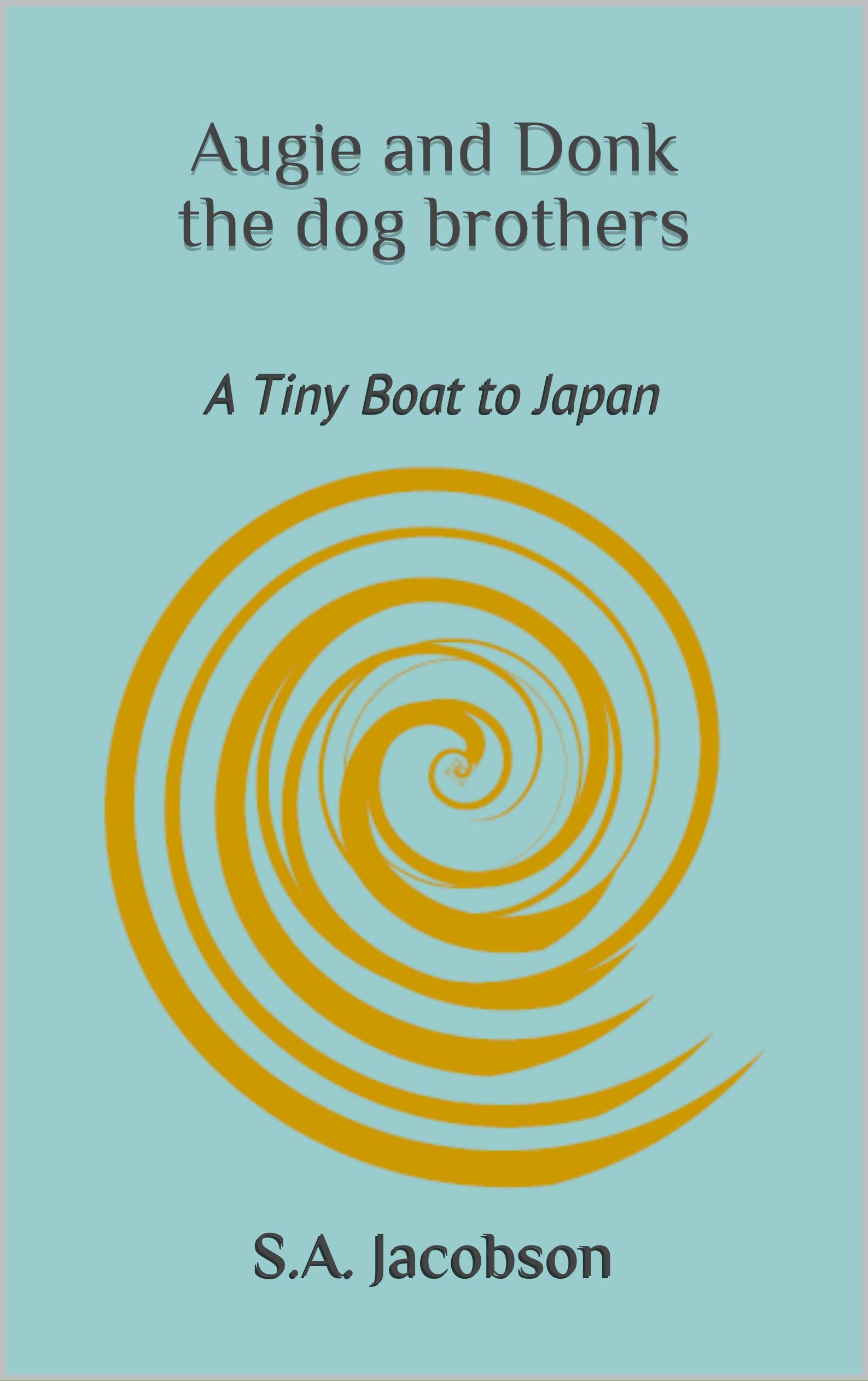 Augie and Donk: A Tiny Boat to Japan by S.A. Jacobson | Goodreads