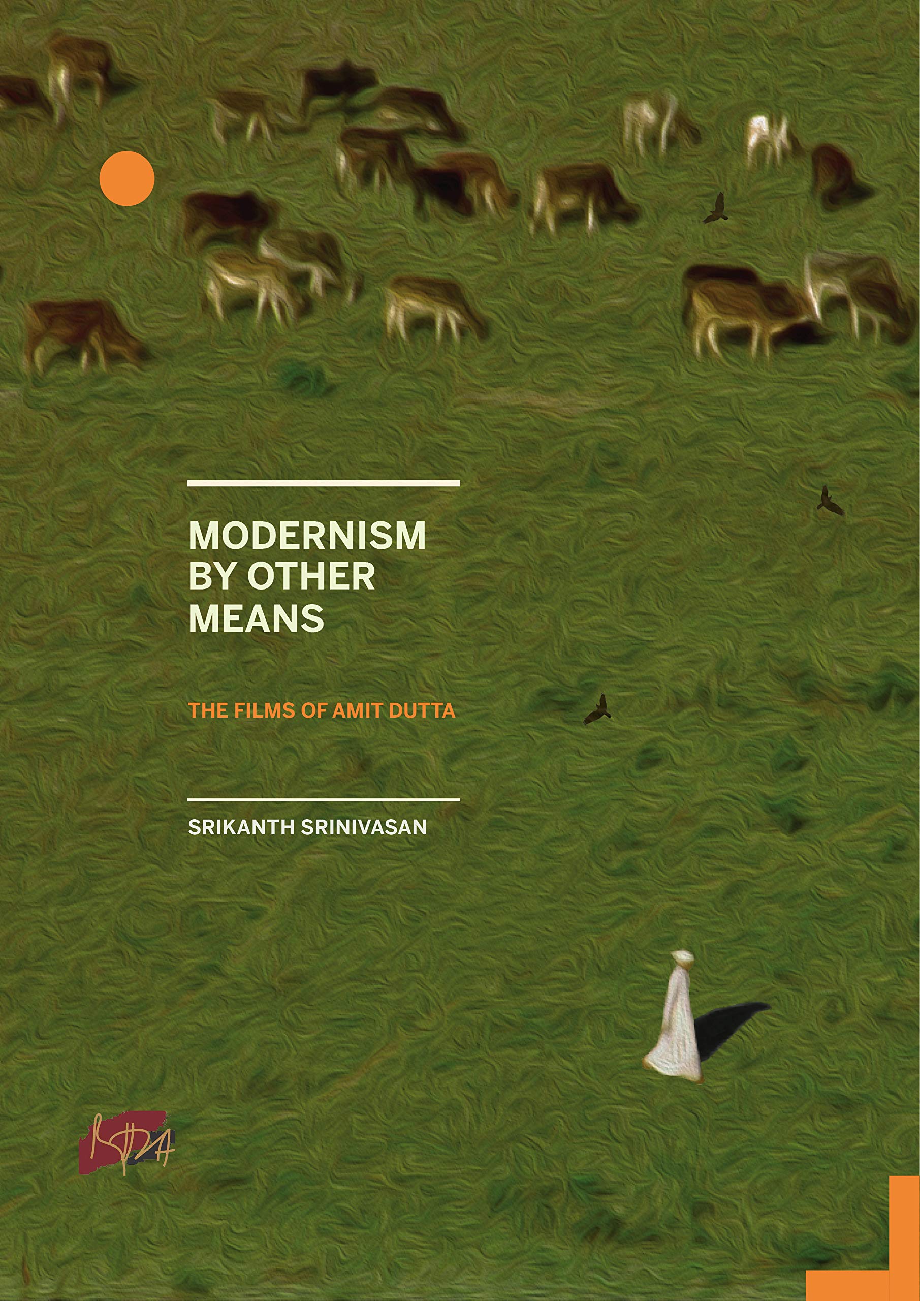 Modernism by Other Means: The Films of Amit Dutta by Srikanth ...