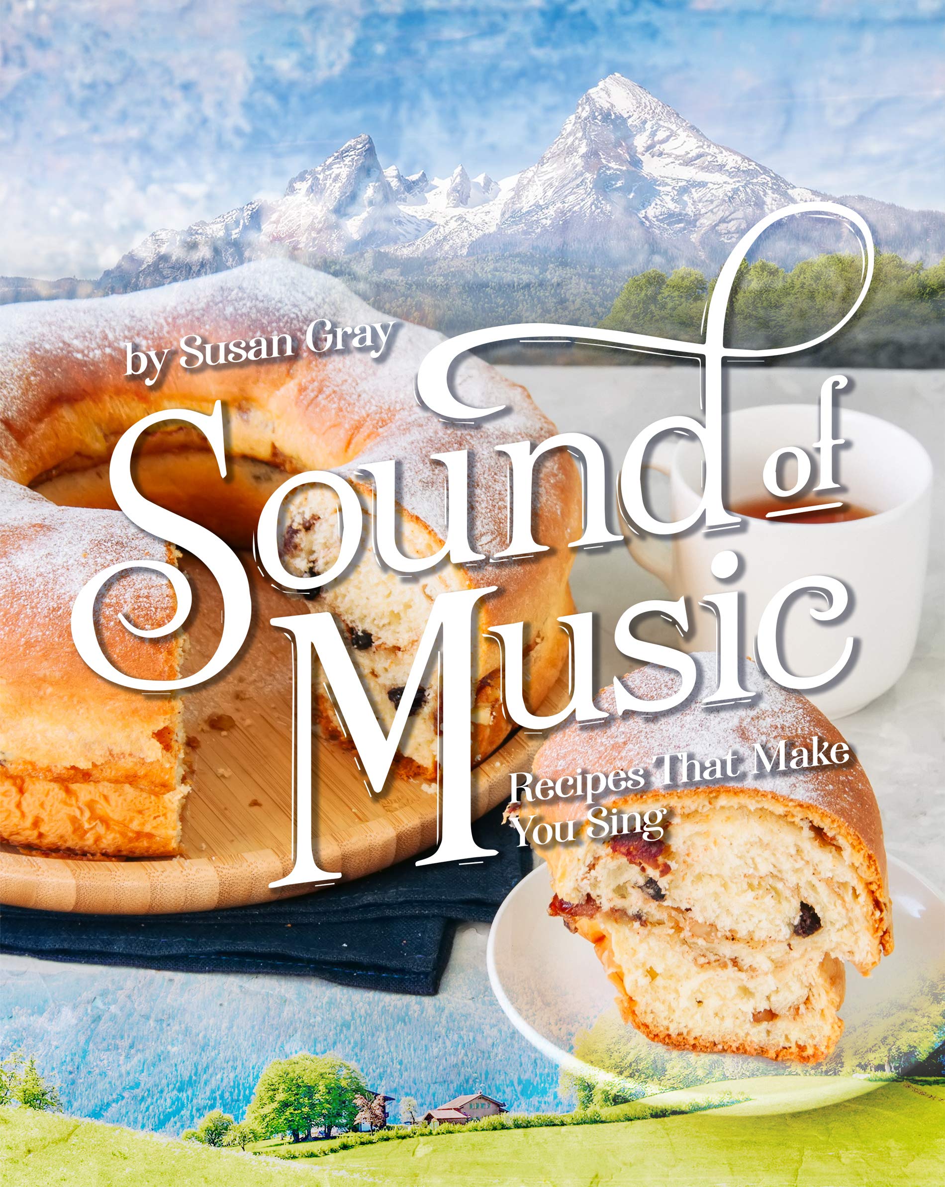 Sound of Music: Recipes That Make You Sing by Susan Gray | Goodreads