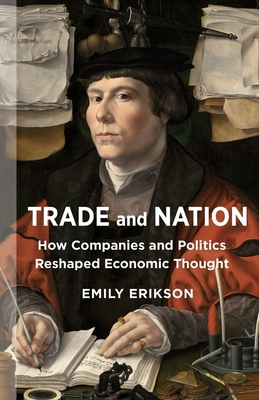 Trade and Nation: How Companies and Politics Reshaped Economic Thought ...