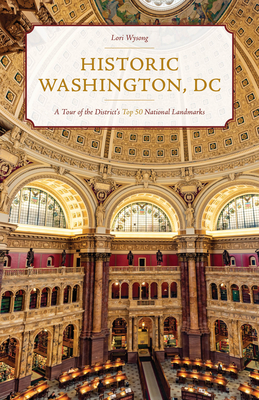 Historic Washington, DC: A Tour of the District's Top 50 National ...