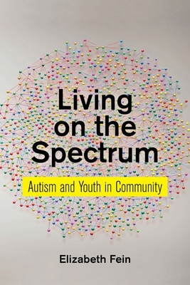 Living on the Spectrum: Autism and Youth in Community by Elizabeth Fein ...