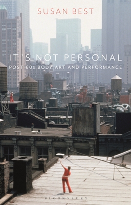 It's Not Personal: Post 60s Body Art and Performance by Susan Best ...