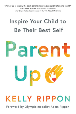Parent Up: Inspire Your Child to Be Their Best Self by Kelly Rippon ...