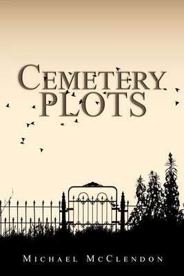 Cemetery Plots by Michael McClendon | Goodreads