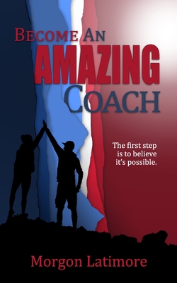 BECOME AN AMAZING COACH: The first step is to believe it's possible. by ...