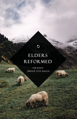 Elders Reformed by Tim Bayly | Goodreads