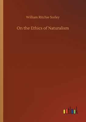 On the Ethics of Naturalism by William Ritchie Sorley | Goodreads