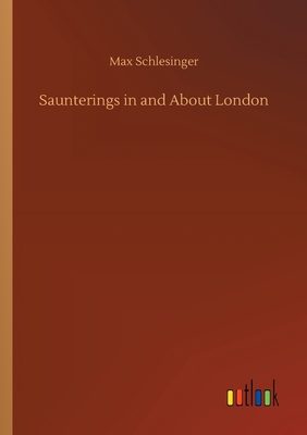 Saunterings in and About London by Max Schlesinger | Goodreads