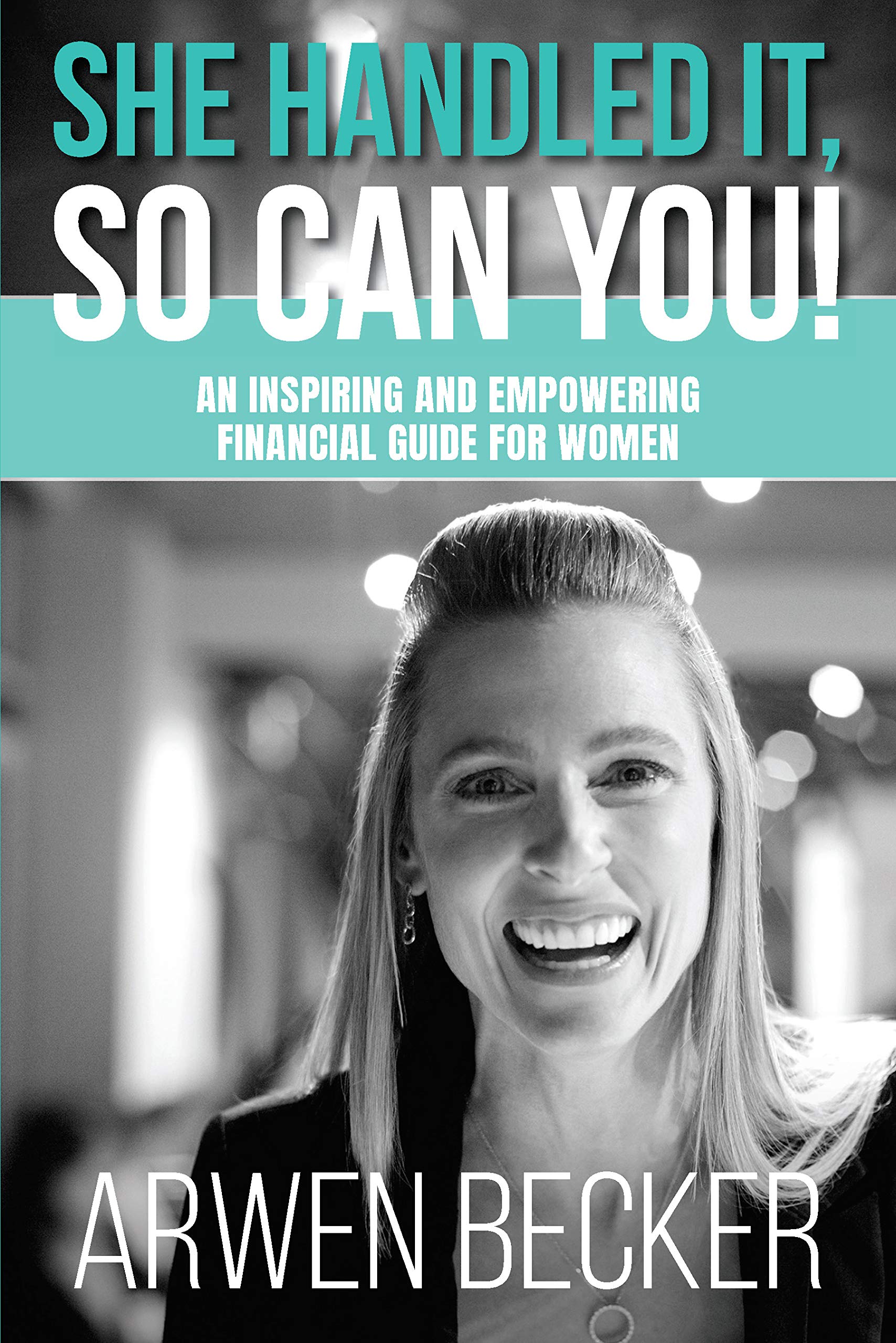 She Handled It, So Can You!: An Inspiring and Empowering Financial ...