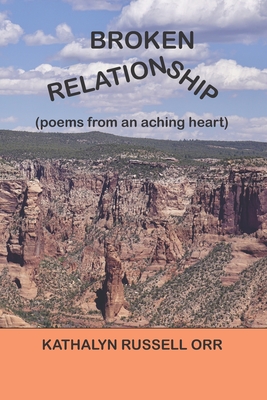 Broken Relationship: Poems From An Aching Heart by Kathalyn Russell Orr ...