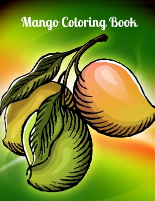 Mango Coloring Book: Gorgeous Designs to Color. Relax and Get Creative ...
