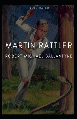 Martin Rattler Illustrated by R.M. Ballantyne | Goodreads