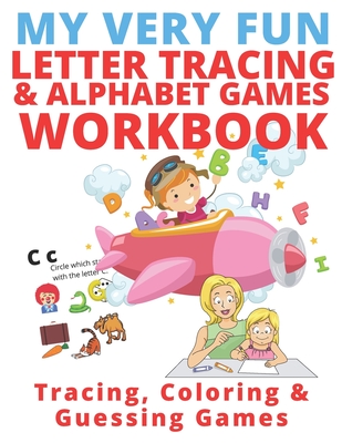 My Very Fun Letter Tracing & Alphabet Games Workbook; Tracing, Coloring ...
