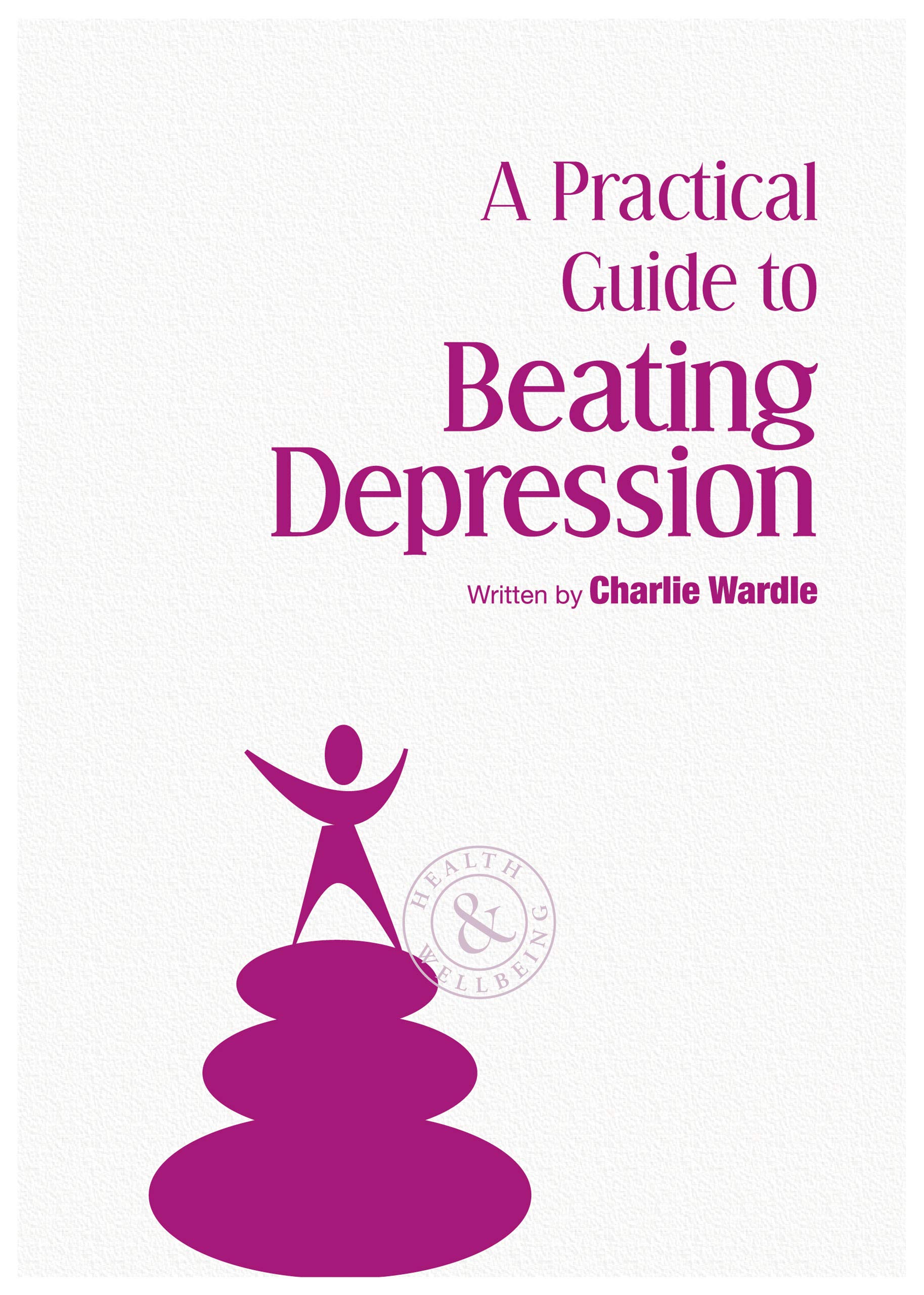 A Practical Guide to Beating Depression by Charlie Wardle | Goodreads