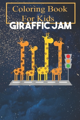 Coloring Book: Funny Giraffic Jam Gift Kids Boys Girls Cool Giraffe ...