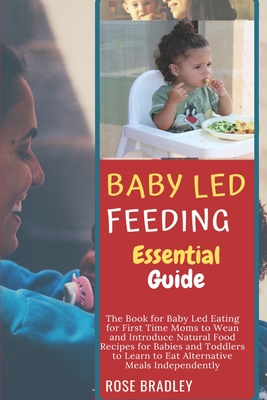 Baby Led Feeding Essential Guide: The Book for Baby Led Eating for ...