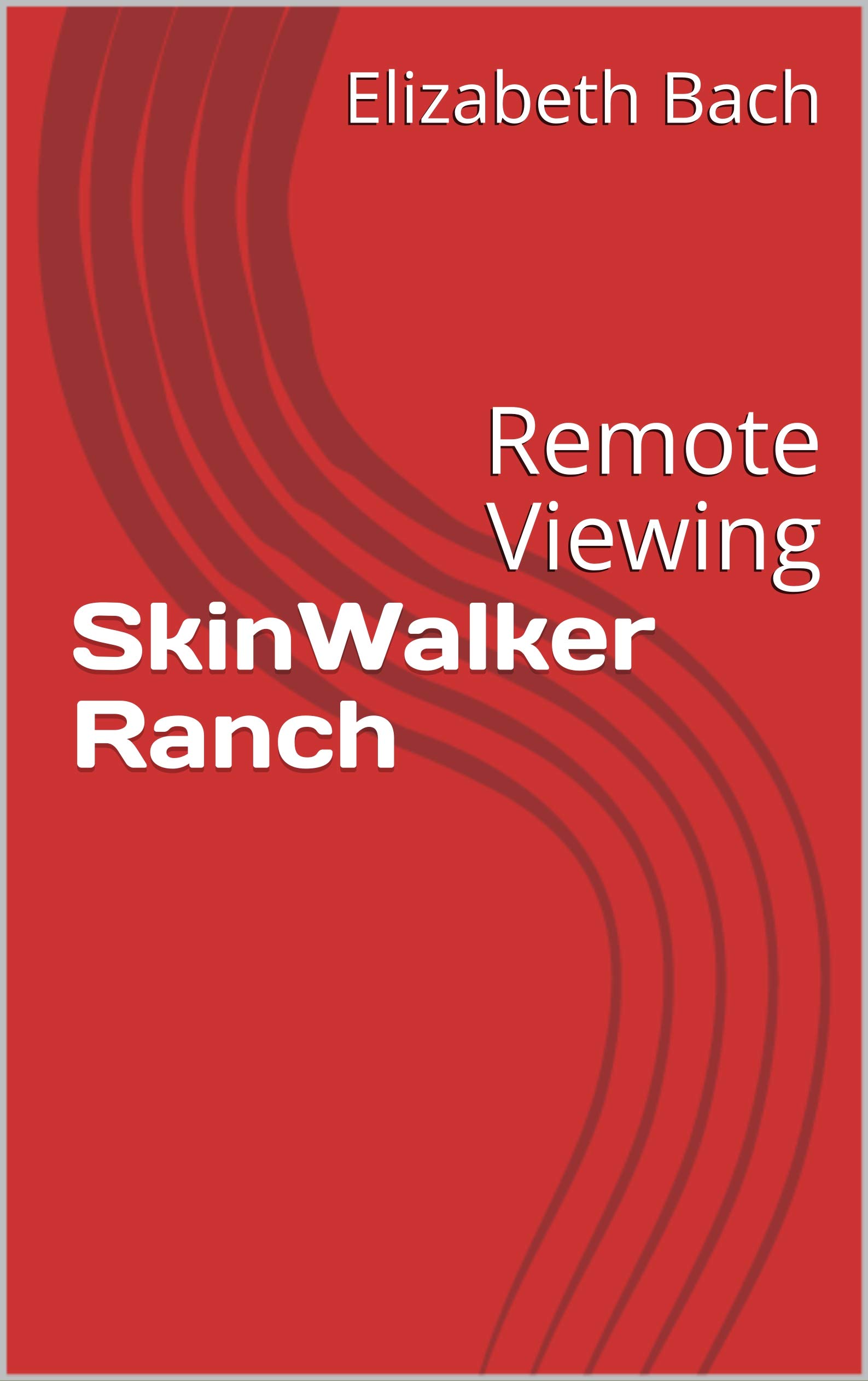 SkinWalker Ranch: Remote Viewing by Elizabeth Bach | Goodreads
