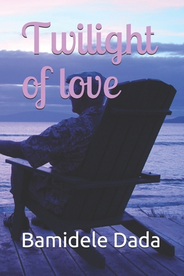 Twilight of love by Bamidele Godwin Dada | Goodreads