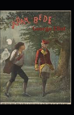 Adam Bede Illustrated by George Eliot | Goodreads