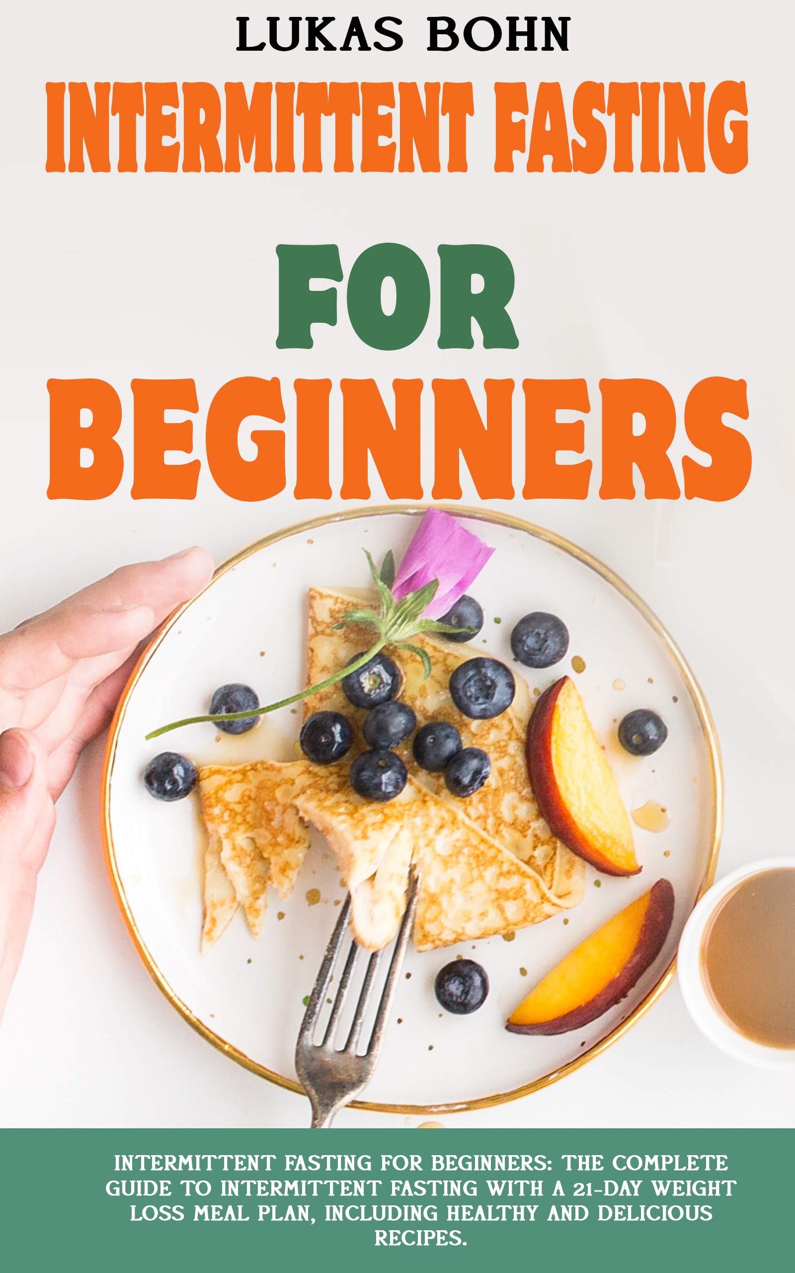 Intermittent Fasting for Beginners: The Complete Guide to Intermittent ...