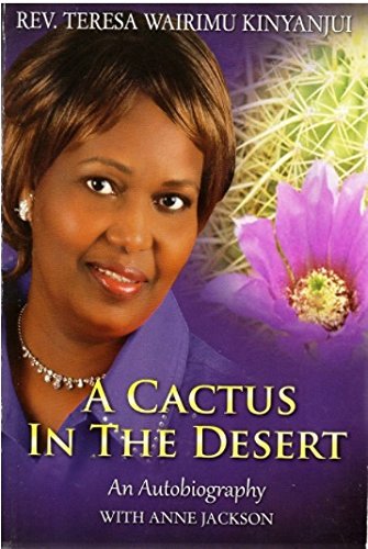 A CACTUS IN THE DESERT. "An Autobiography of Reverend Teresa Wairimu ...