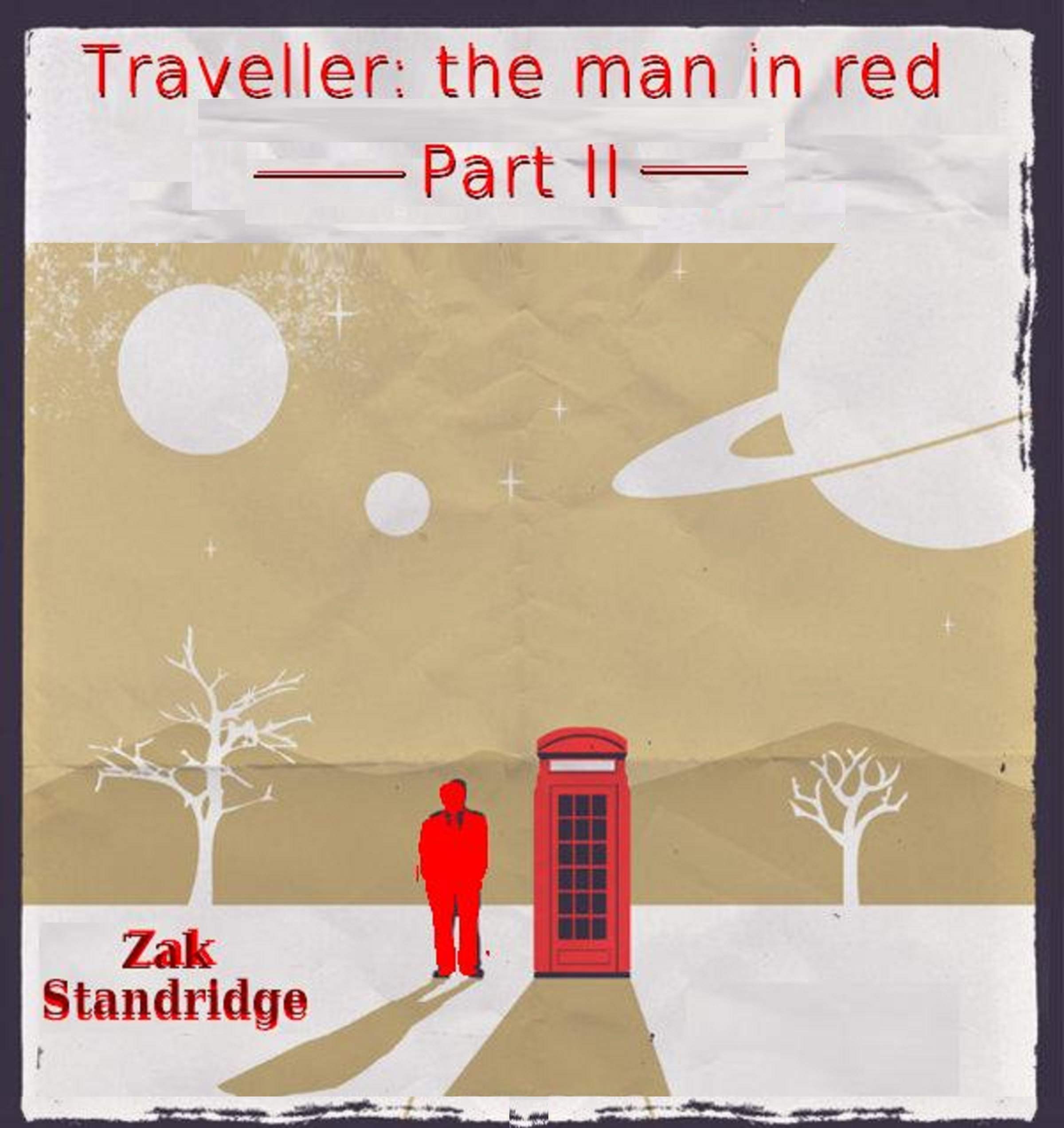 Traveller: the man in red - PART II by Zak Standridge | Goodreads