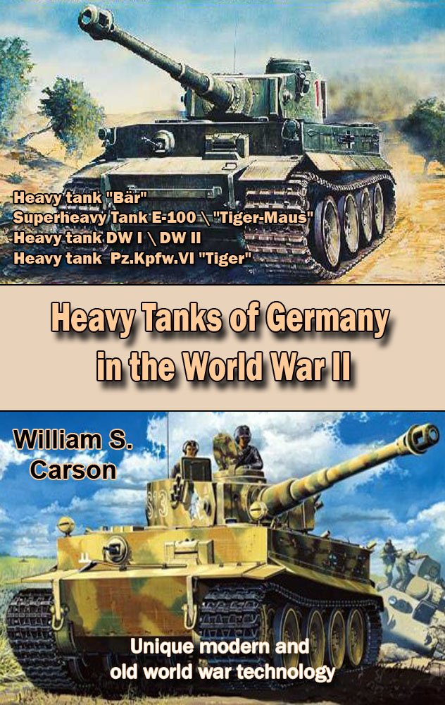 Heavy Tanks of Germany in the World War II: Unique modern and old world ...