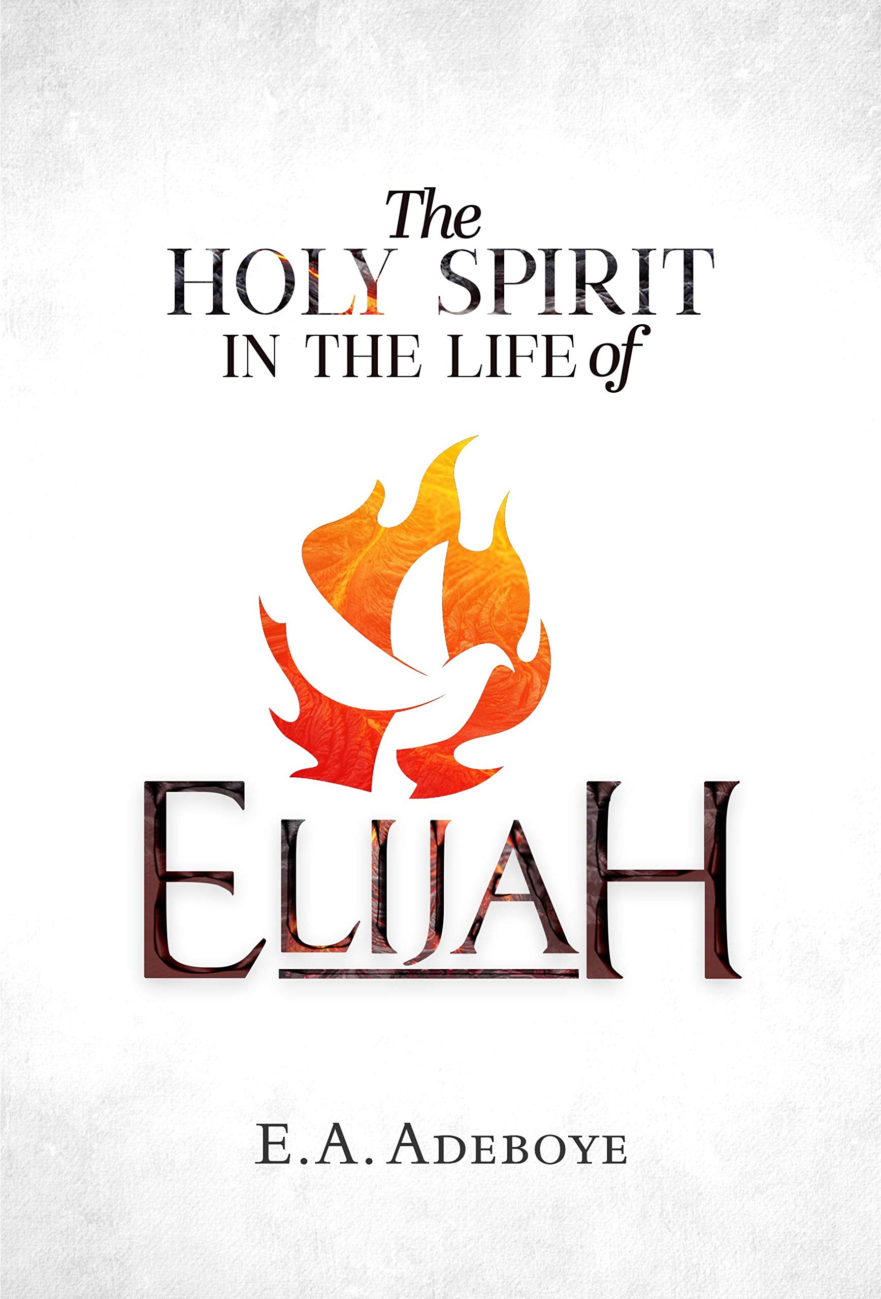 The Holy Spirit in The Life Of Elijah by E.A. Adeboye | Goodreads