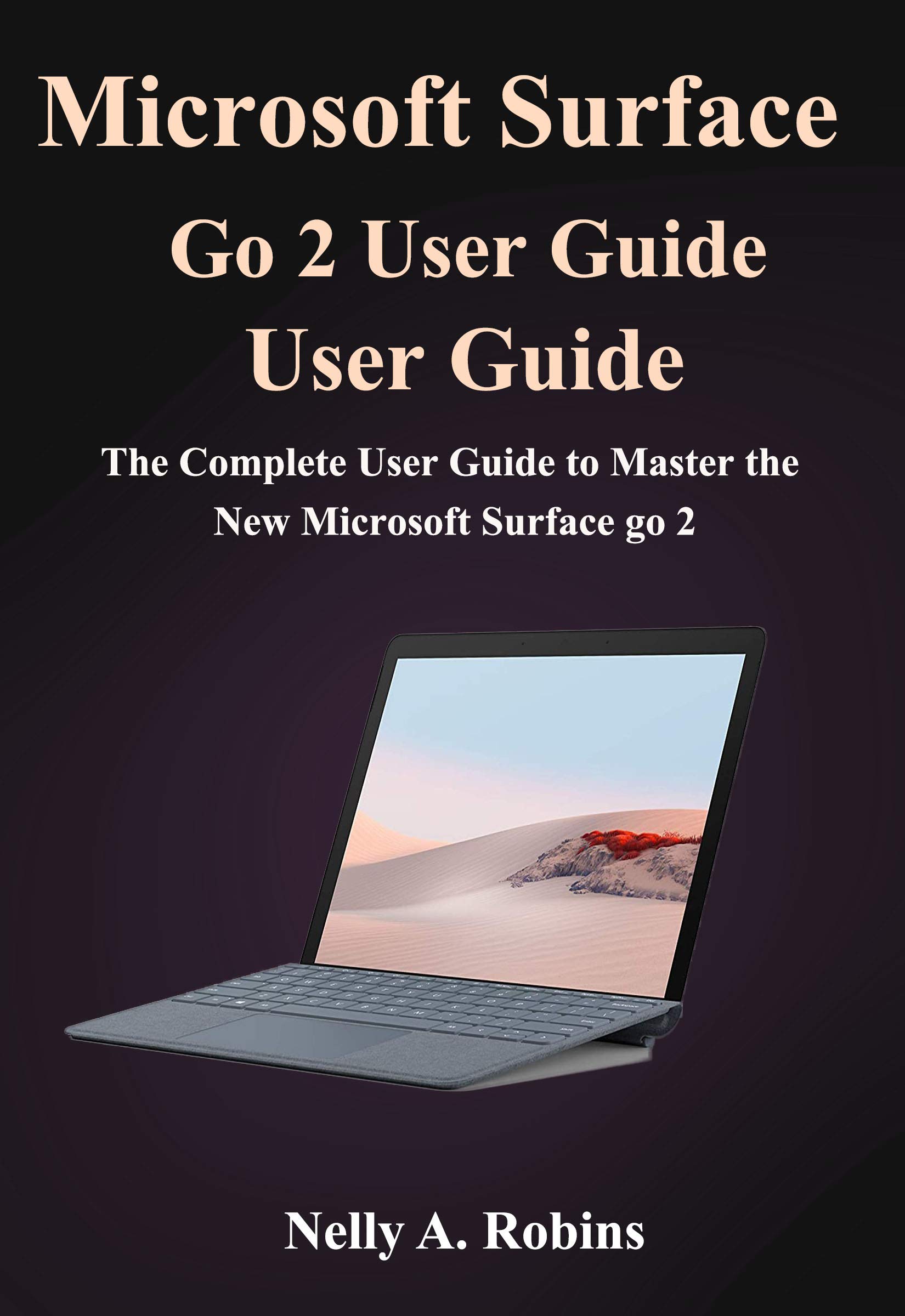 Microsoft Surface Go 2 User Guide: The Complete User Guide to Master ...