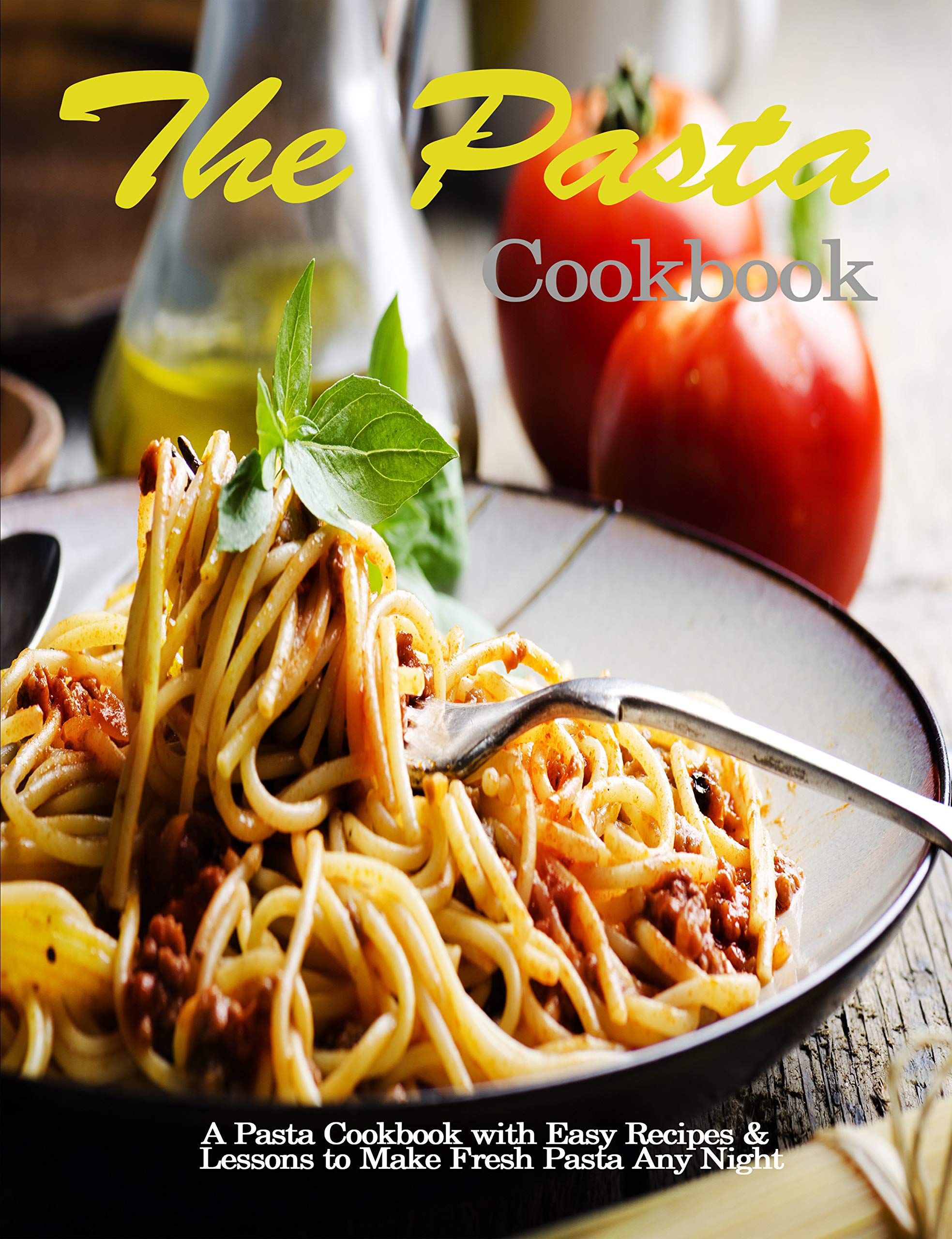 Pasta Cookbook: A Pasta Cookbook with Easy Recipes & Lessons to Make ...