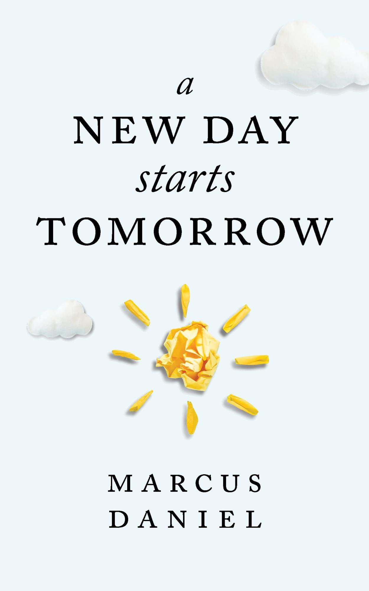 A New Day Starts Tomorrow by Marcus Daniel | Goodreads