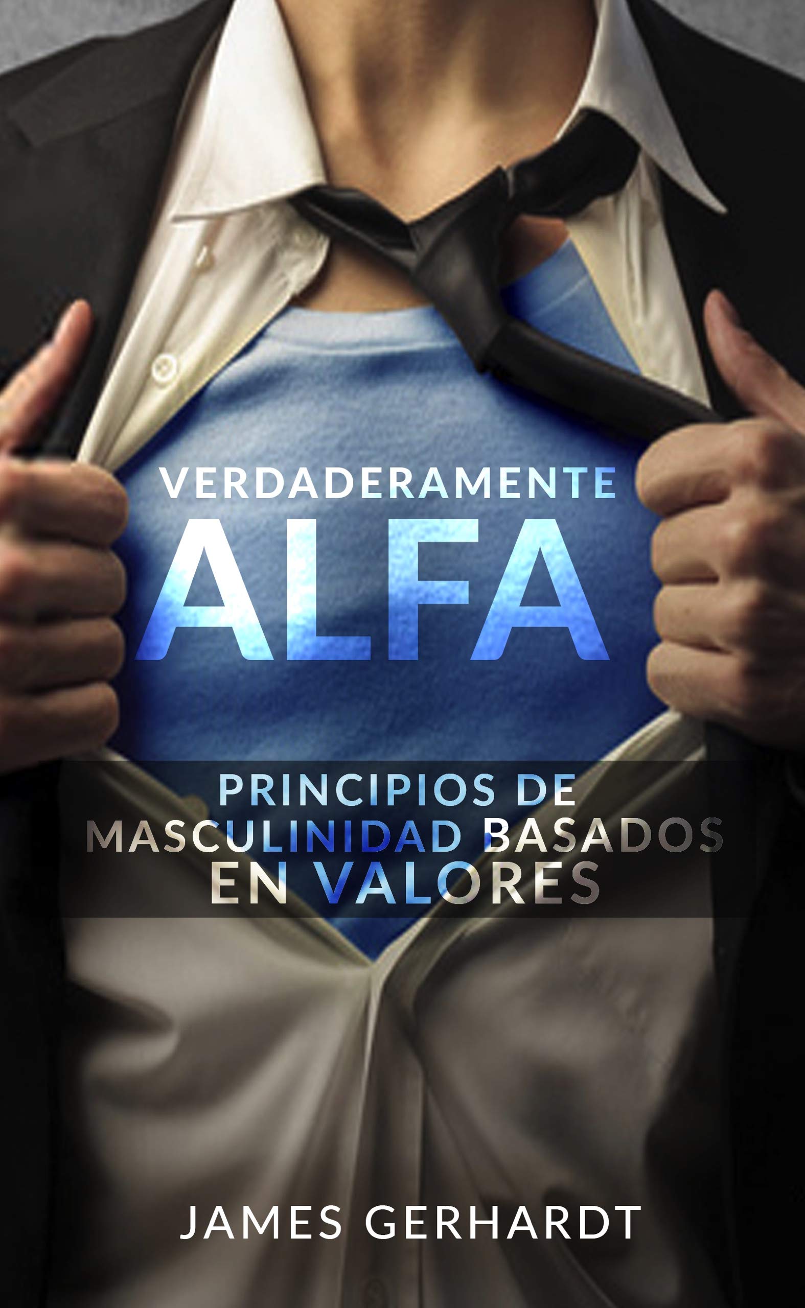 Verdaderamente Alfa: Principios de masculinidad basados en valores by ...
