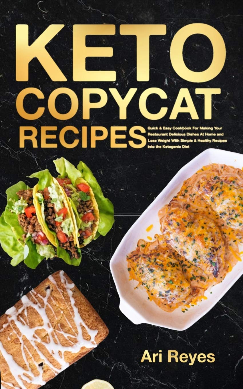 Keto Copycat Recipes: Quick & Easy Cookbook For Making Your Favorite Restaurant Delicious Dishes ...