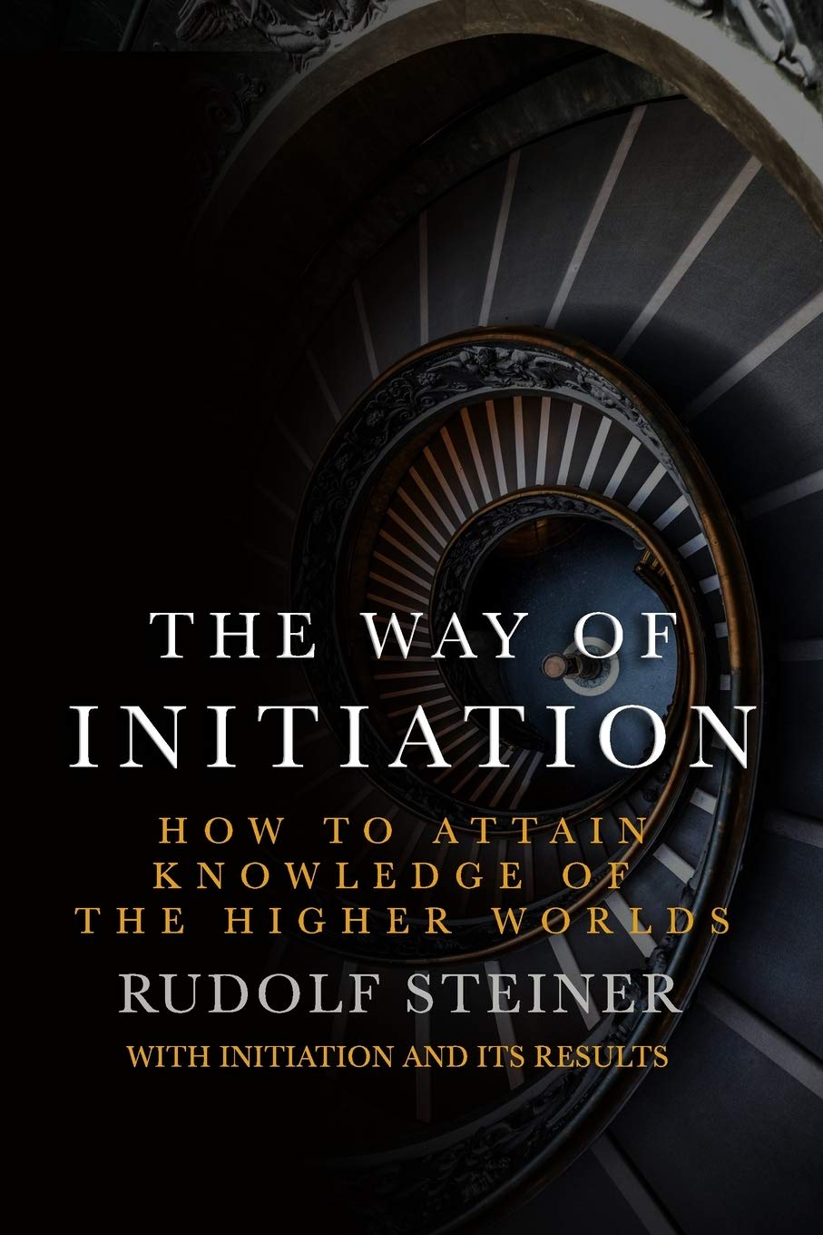 The Way of Initiation: How to attain knowledge of the Higher Worlds by ...