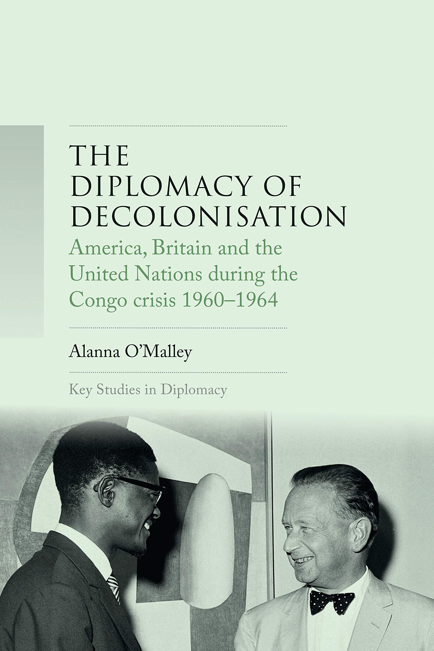 The diplomacy of decolonisation: America, Britain and the United ...