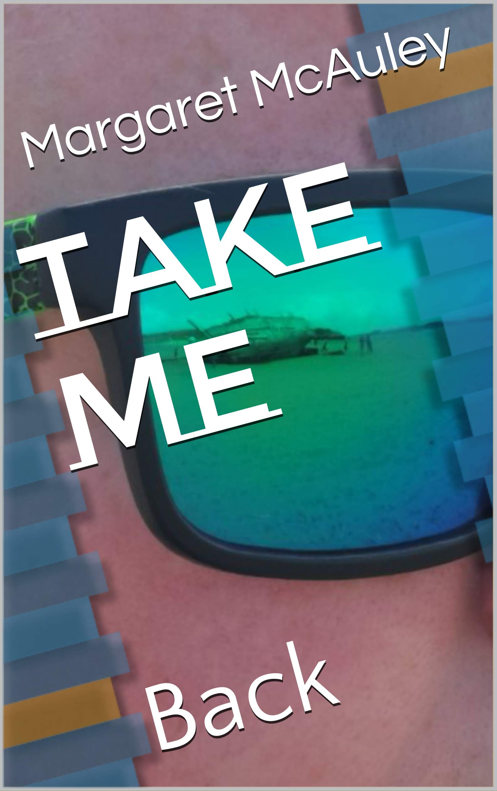Take Me: Back by Margaret McAuley | Goodreads