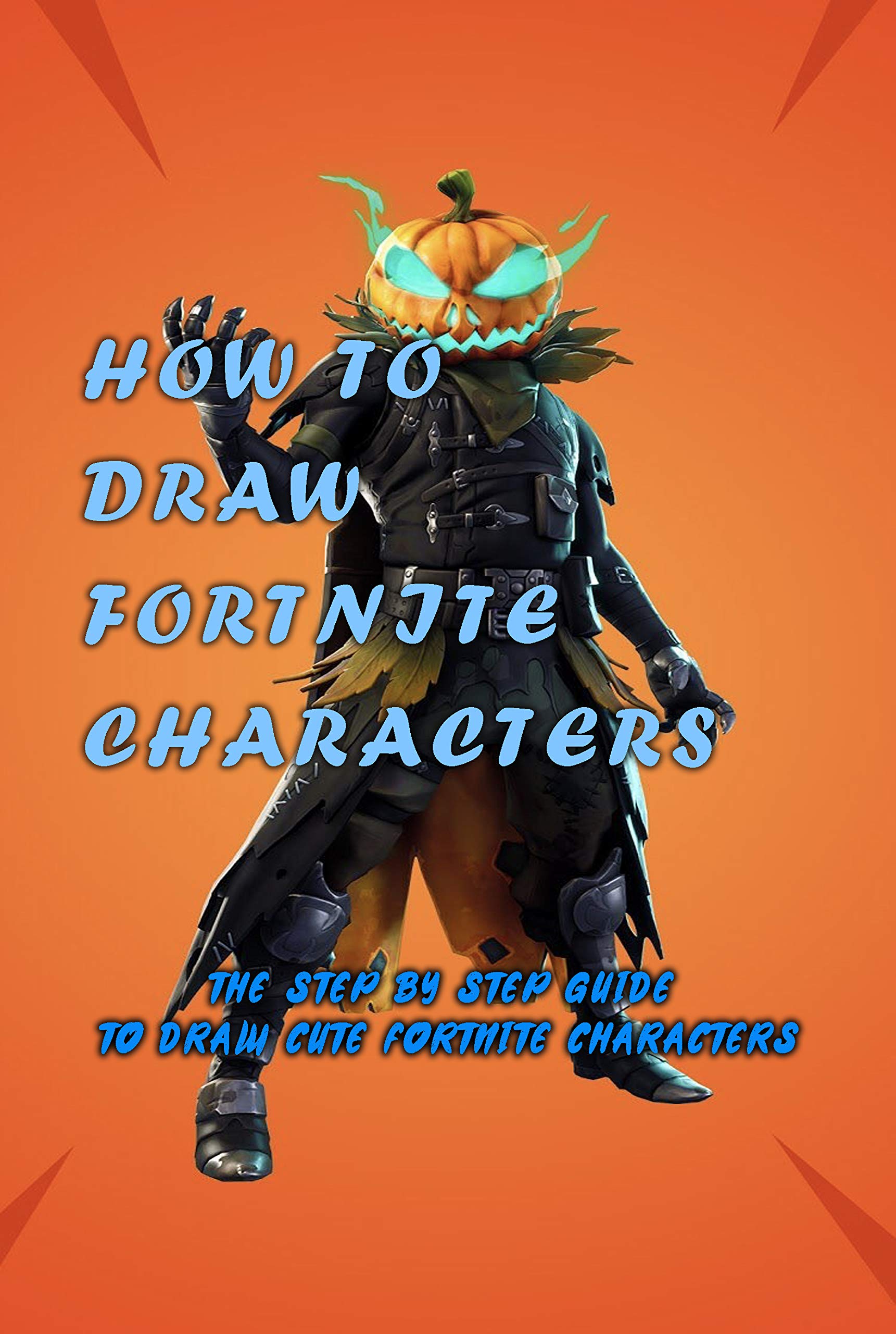 How To Draw Fortnite Characters: The Step By Step Guide To Draw Cute ...