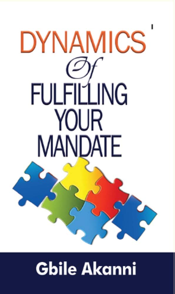 Dynamics of Fulfilling Your Mandate by Gbile Akanni | Goodreads
