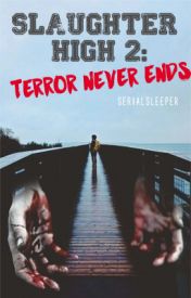 Terror Never Dies (Slaughter High, #2) by Serialsleeper | Goodreads