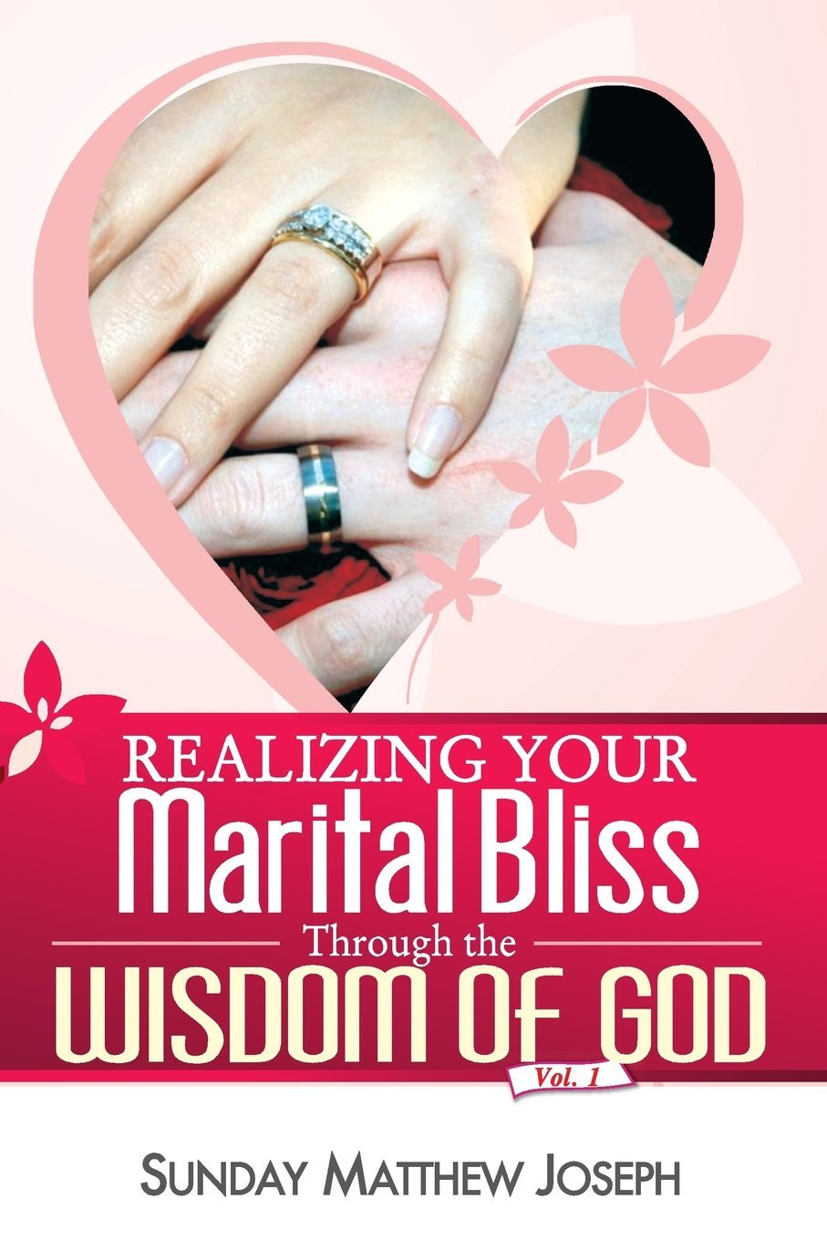Realizing your Marital Bliss through the Wisdom of God by Sunday M ...