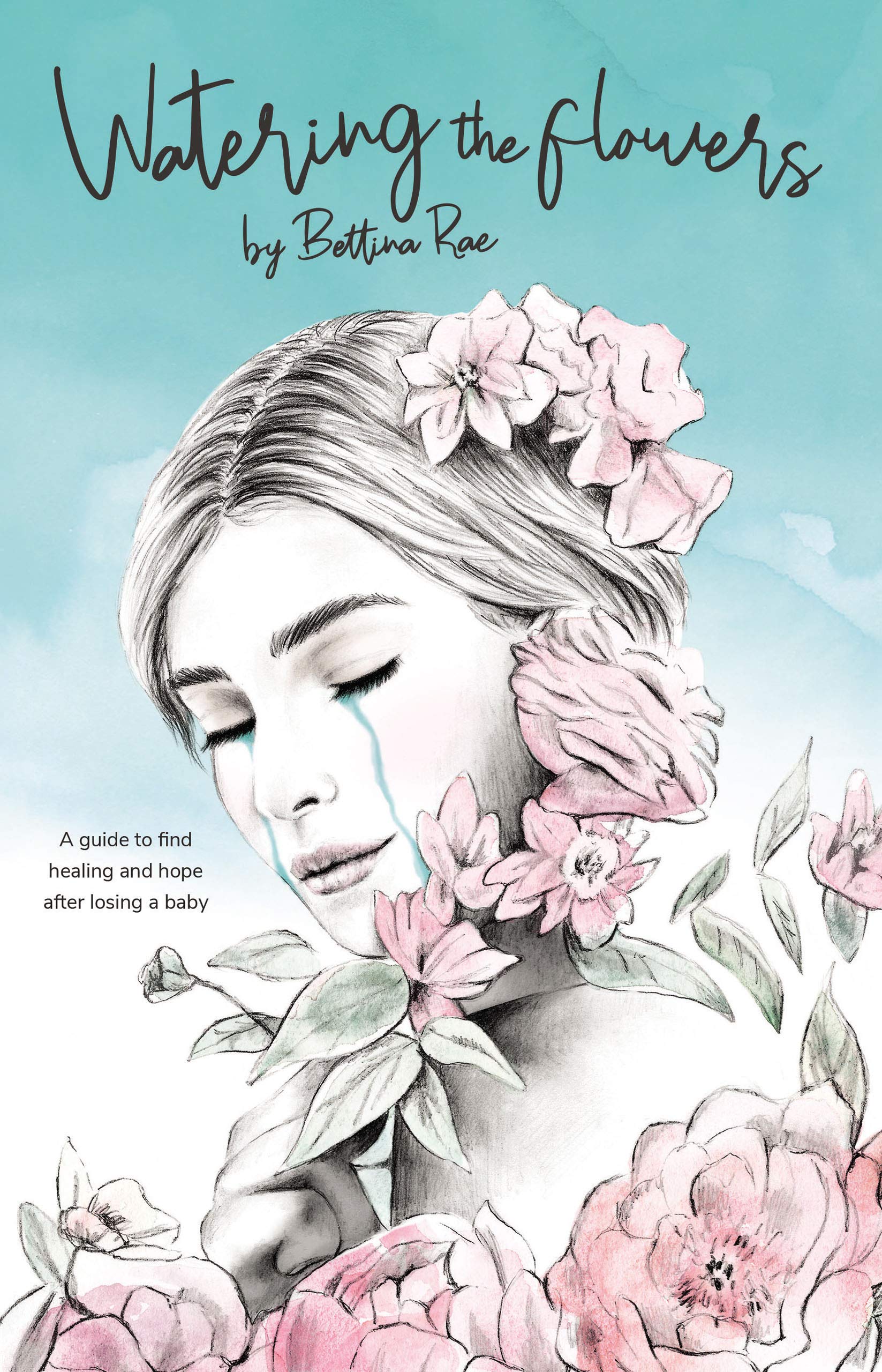 Watering the flowers: A guide to find healing and hope after losing a ...
